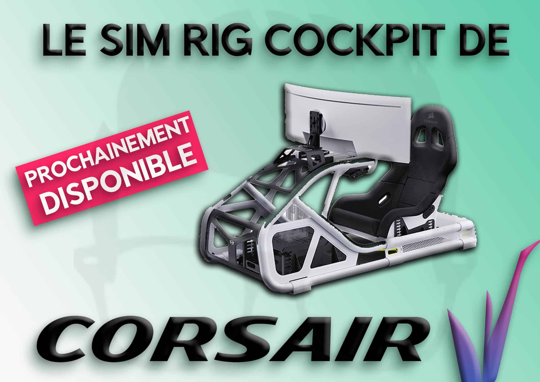 Corsair lance son cockpit Sim Racing - Sim Racing Nerd